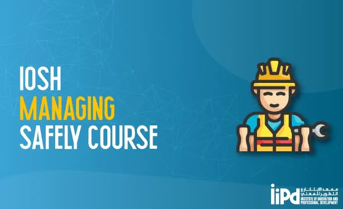 IOSH Managing Safely Course In Dubai, UAE - #1 Training Institute
