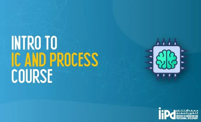 Intro to IC and Process Course | #1 Training Institute In Dubai
